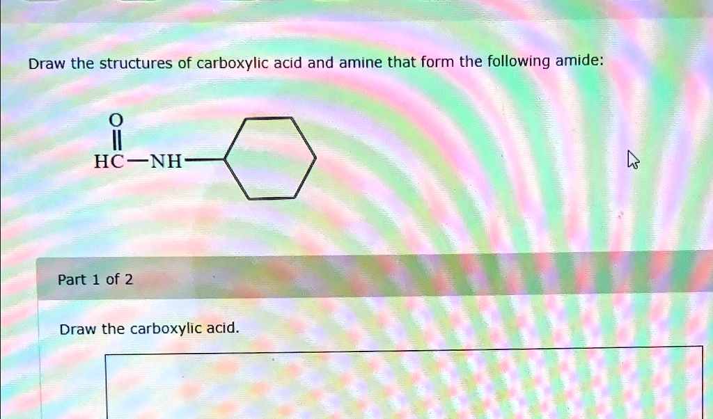Draw the structures of carboxylic acid and amine that form the ...
