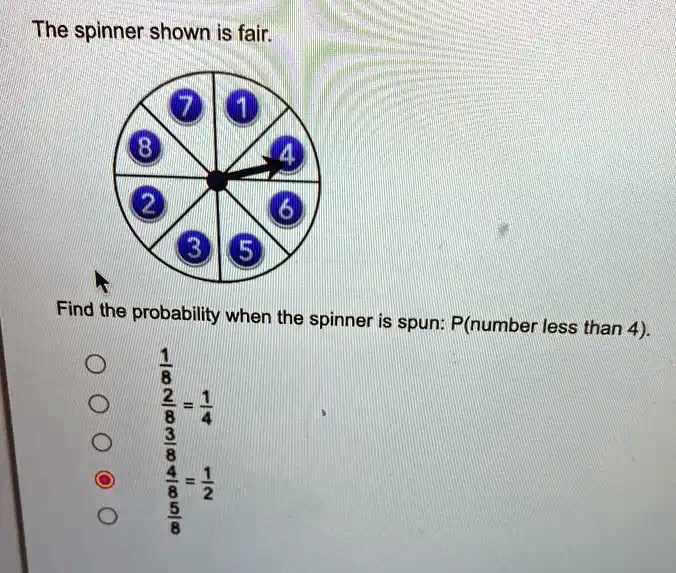 The spinner shown is fair. 7 1 8 4 2 6 3 5 Find the probability when ...