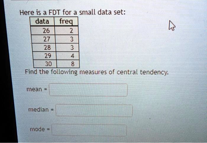 Here is a FDT for a small data set: data freq 26 2 27 28 29 30 Find the ...