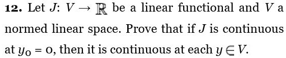 SOLVED: 12. Let J: V R be linear functional and V a normed linear space. Prove that if J is ...