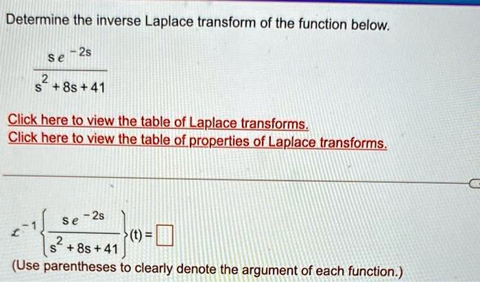 SOLVED: Determine the inverse Laplace transform of the function below: se^(-2s) Click here to ...
