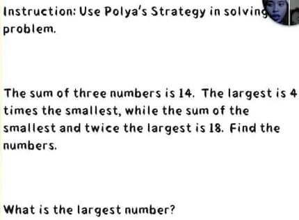 Instruction: Use Polya's Strategy in solving problem. The sum of three numbers is 14. The ...