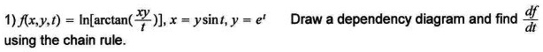 1) f(x, y, t) = ln[arctan((xy)/(t))], x = ysin t, y = e^t Draw a ...