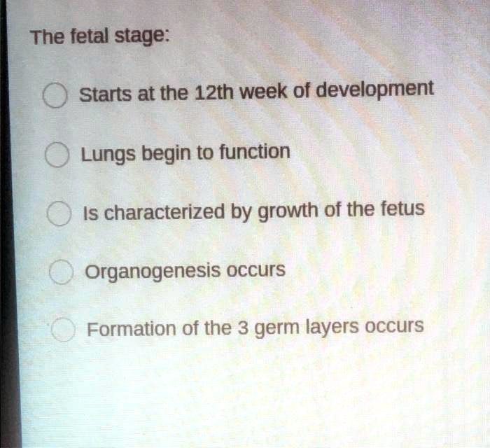 SOLVED: The fetal stage: Starts at the 12th week of development. Lungs ...