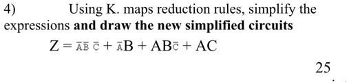 SOLVED: 4) Using K maps reduction rules, simplify the expressions and ...
