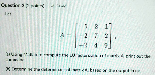 Solved Question 2 2 Points Let Saved 5 2 1 7 2 2 2 9 A Using Matlab To Compute The Lu