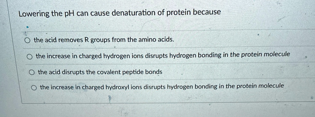 Lowering The Ph Can Cause Denaturation Of Protein Because O The Acid