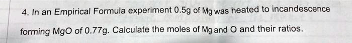 SOLVED: In an Empirical Formula experiment, 0.5g of Mg was heated to ...