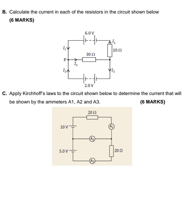B. Calculate the current in each of the resistors in the circuit shown below (6 MARKS) C. Apply ...