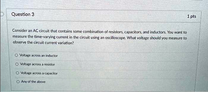 SOLVED: Question 3 1pts Consider an AC circuit that contains some ... SOLVED: Question 3 1pts Consider an AC circuit that contains some ...