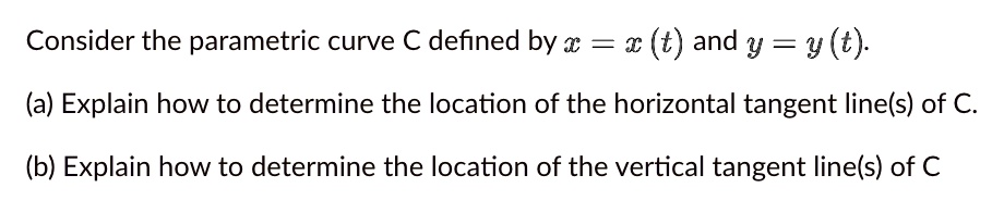 SOLVED:Consider the parametric curve C defined by â‚¬ (t) andy = % (t) (a) Explain how to ...