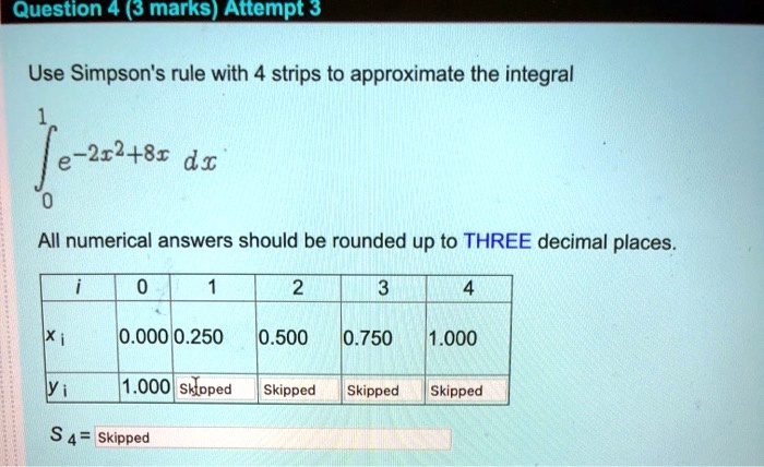 question 4 3 marks attempt 3 use simpsons rule with 4 strips to ...