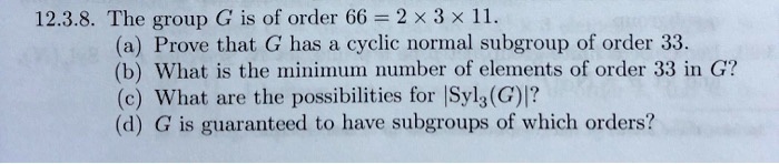 1238 the group g is of order 66 2 x 3 x 11 prove that has cyelic normal subgroup of order 33 ...