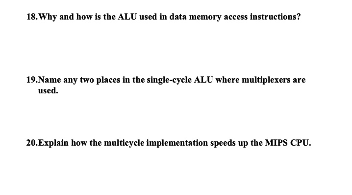 SOLVED: 18. Why and how is the ALU used in data memory access ...