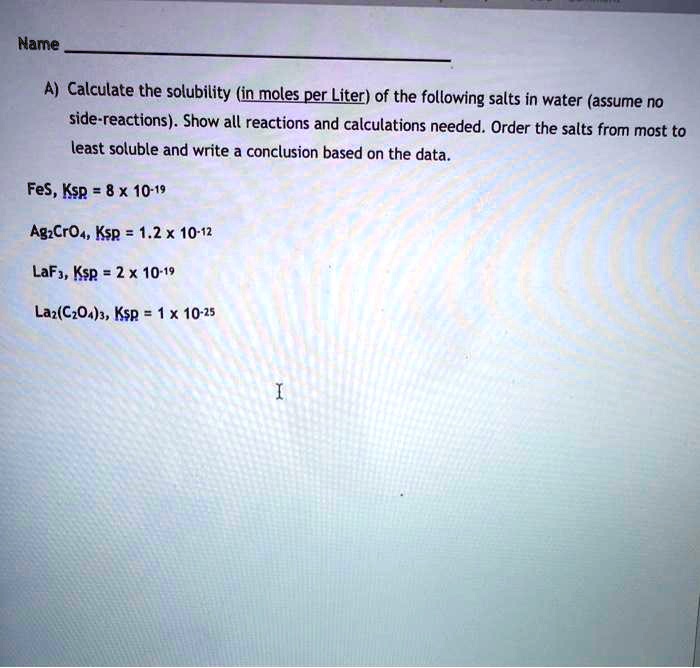 SOLVED: A) Calculate the solubility (in moles per liter) of the ...