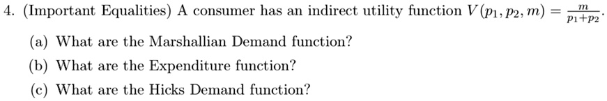 4. (Important Equalities) A consumer has an indirect utility function V ...