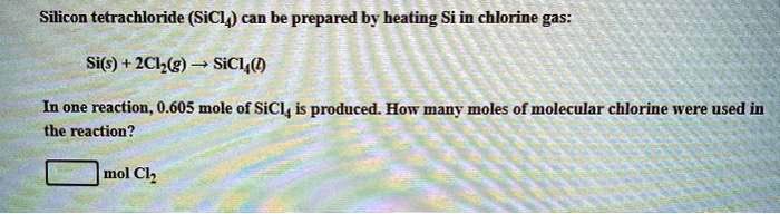 Silicon tetrachloride (SiCl4) can be prepared by heating Si in chlorine ...
