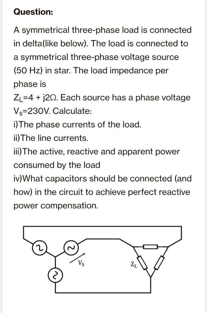 Question: A symmetrical three-phase load is connected in delta(like ...