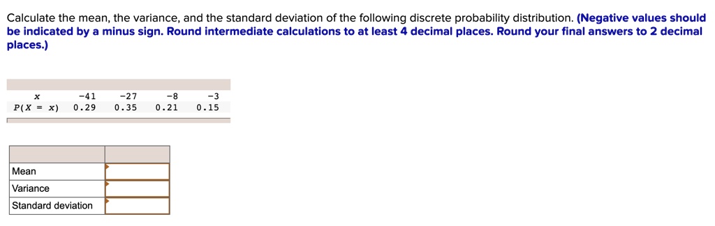 SOLVED: Calculate the mean, the variance and the standard deviation of the following discrete ...
