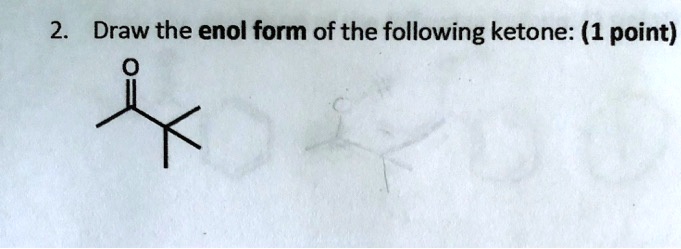 SOLVED: 2 Draw the enol form of the following ketone: (1 point)