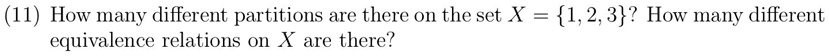 (11) How many different partitions are there on the set X = {1, 2, 3}? How many different ...