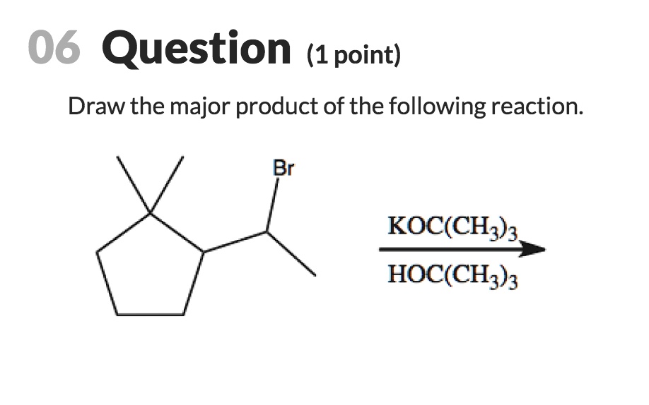 SOLVED: 06 Question (1 point) Draw the major product of the following ... SOLVED: 06 Question (1 point) Draw the major product of the following ...