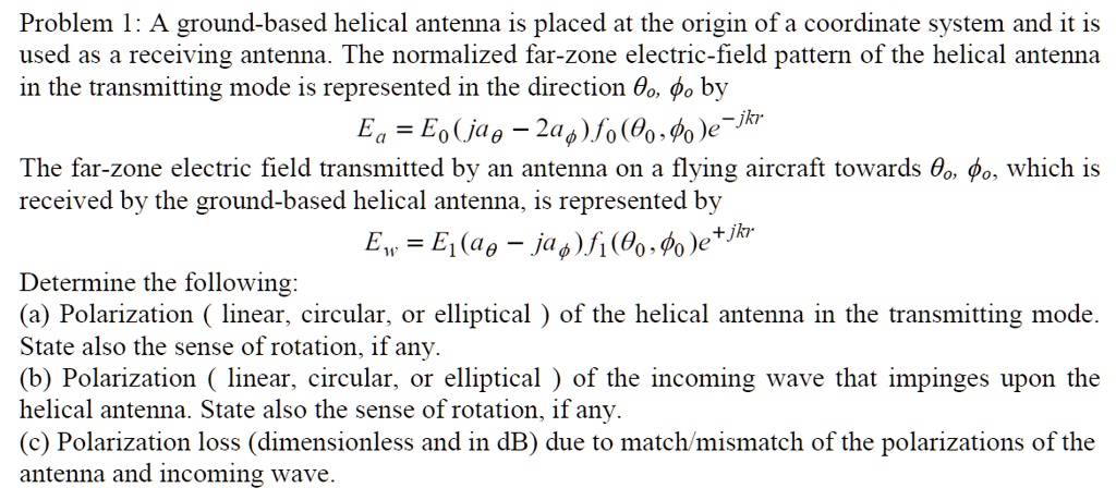 SOLVED: Problem 1: A ground-based helical antenna is placed at the ...