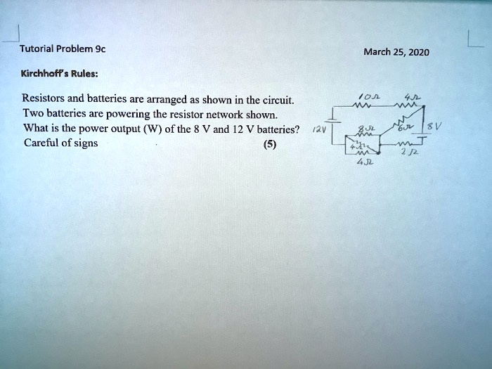 SOLVED: Tutorial Problem 9c March 25,2020 Kirchhoff's Rules: Resistors and batteries are ...