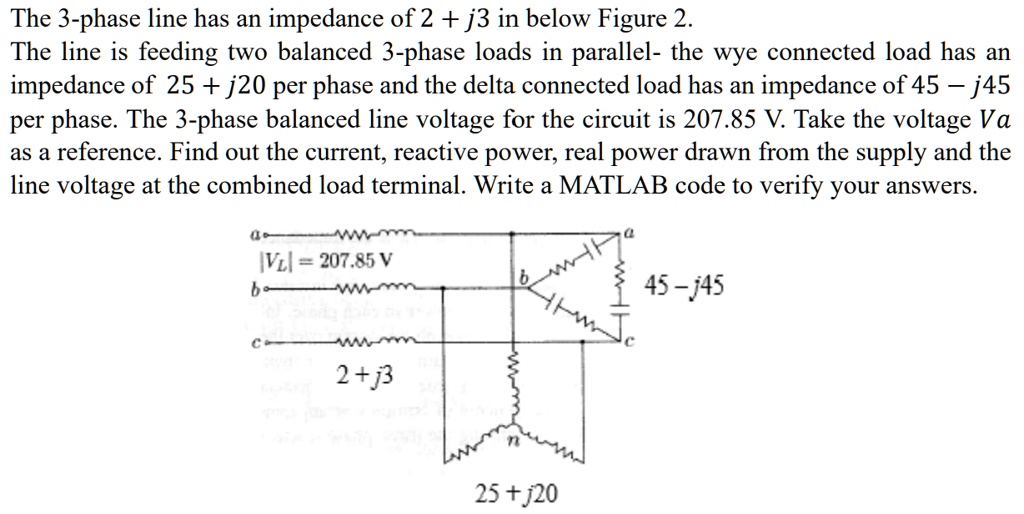 SOLVED: The 3-phase line has an impedance of 2 + j3 in below Figure 2. The line is feeding two ...