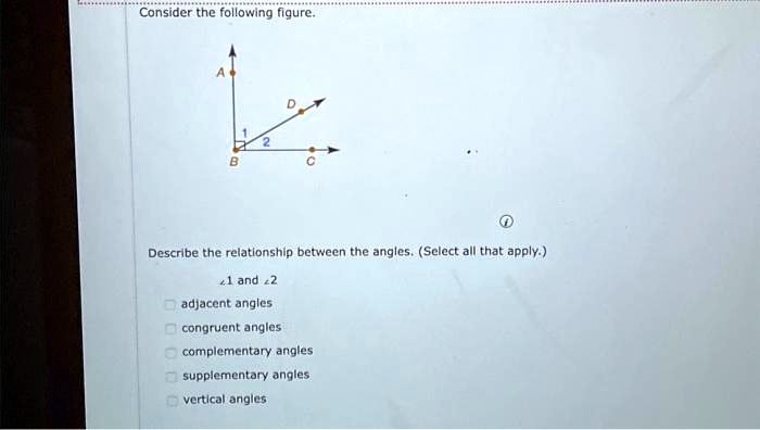 SOLVED: Consider the following figure: 8 ? Describe the relationship between the angles. (Select ...