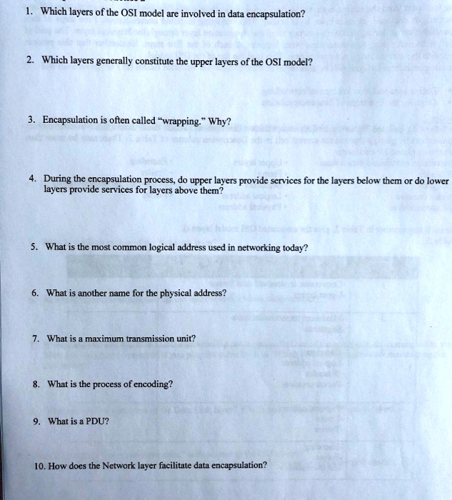 SOLVED: 1. Which layers of the OSI model are involved in data encapsulation? 2. Which layers ...