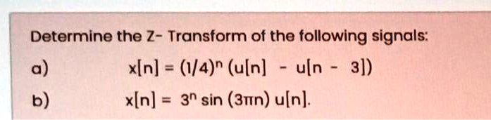 SOLVED: Determine the Z - Transform of the following signals: a) xln ...