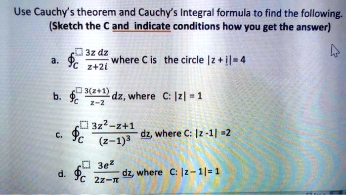 SOLVED: Use Cauchy' theorem and Cauchy's Integral formula to find the ... SOLVED: Use Cauchy' theorem and Cauchy's Integral formula to find the ...