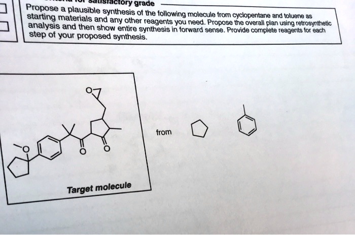 satisfactory grade Propose a plausible synthesis of the following ...