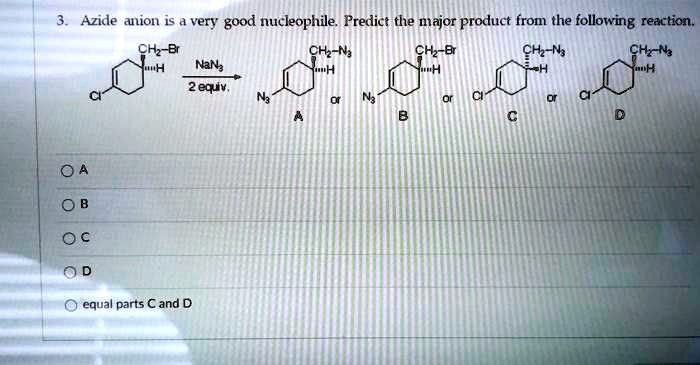 SOLVED: Azide anion is a very good nucleophile. Predict the major ...