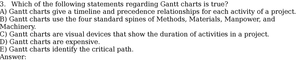 SOLVED: '3 Which of the following statements regarding Gantt charts is true? A) Gantt charts ...