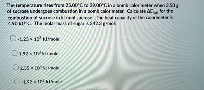 SOLVED: The temperature rises from 25.00Â°C to 29.00Â°C in a bomb ...