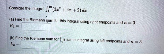 SOLVED: Consider the integral JA" (3r? + 4x + 2) dx (a) Find the Riemann sum for this integral ...