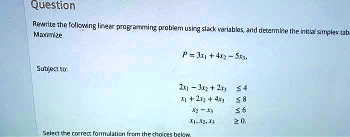 Solved Question Rewrite The Following Linear Programming Problem Using Slack Variables And