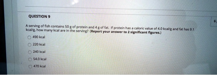 SOLVED: A serving of fish contains 50 g of protein and of fat: kcal/g ...
