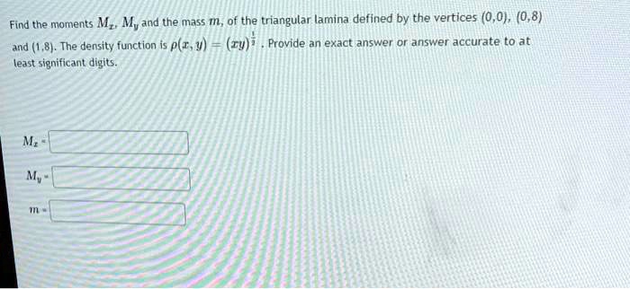 Find the moments Mx, My and the mass m, of the triangular lamina ...