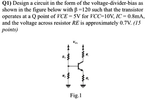 SOLVED: Q1) Design a circuit in the form of the voltage-divider-bias as shown in the figure ...