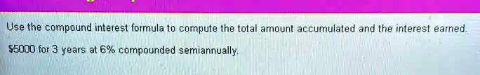 SOLVED: Use the compound interest formula to compute the total amount ...