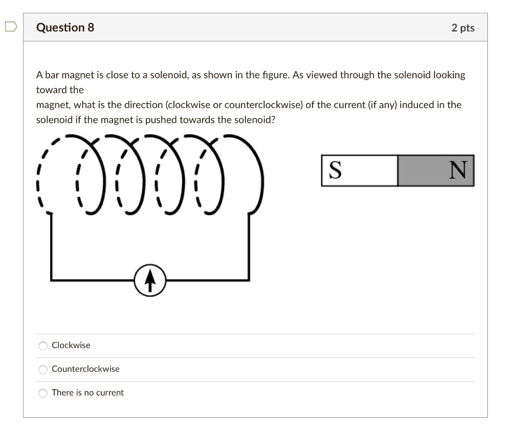 question 8 2 pts abar magnet is close to a solenoid as shown in the ...