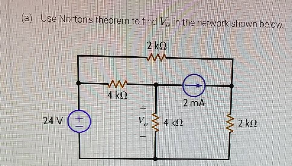 (a) Use Norton's theorem to find Vo in the network shown below. 4 kΩ 24 V (+ 2 kΩ 2 mA + Vo 4 kΩ ...