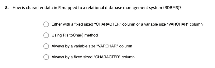 8. How is character data in R mapped to a relational database management system (RDBMS)? Either ...