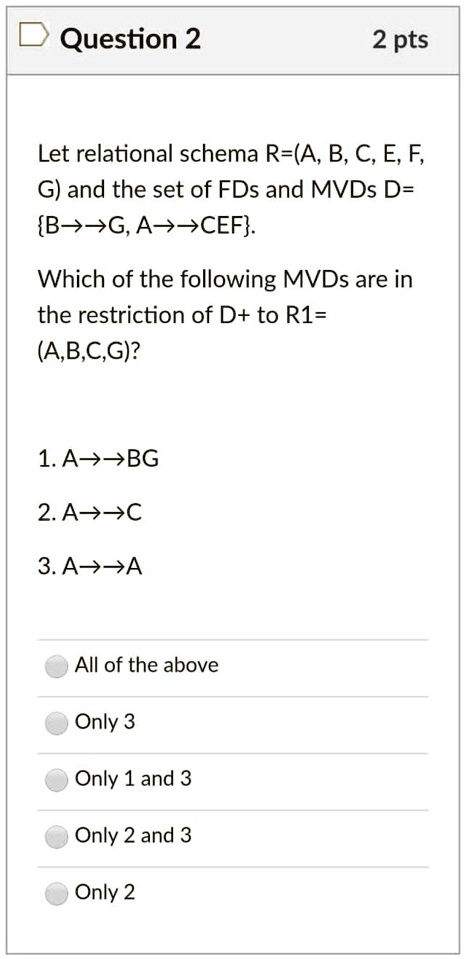 SOLVED: Let relational schema R = A, B, C, E, F, G and the set of FDs and MVDs D = B->->G, A ...