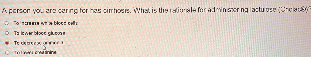 a person you are caring for has cirrhosis what is the rationale for ...