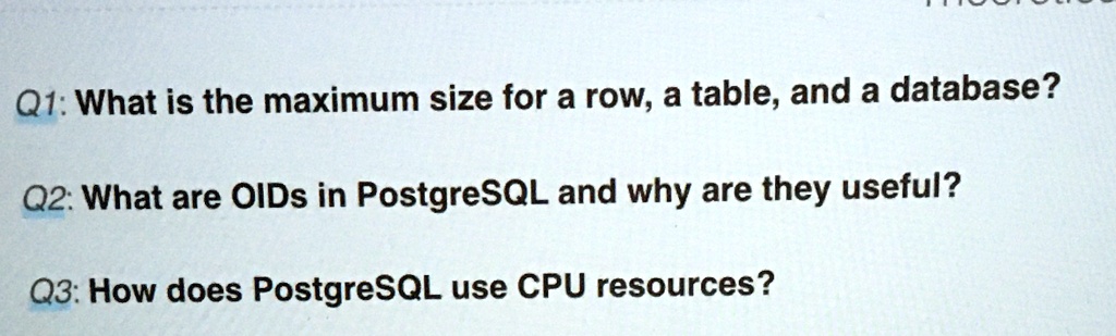 SOLVED: Please help to find a solution. Q1: What is the maximum size for a row, a table, and a ...