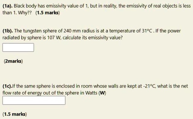SOLVED: (1a): A black body has an emissivity value of 1, but in reality, the emissivity of real ...